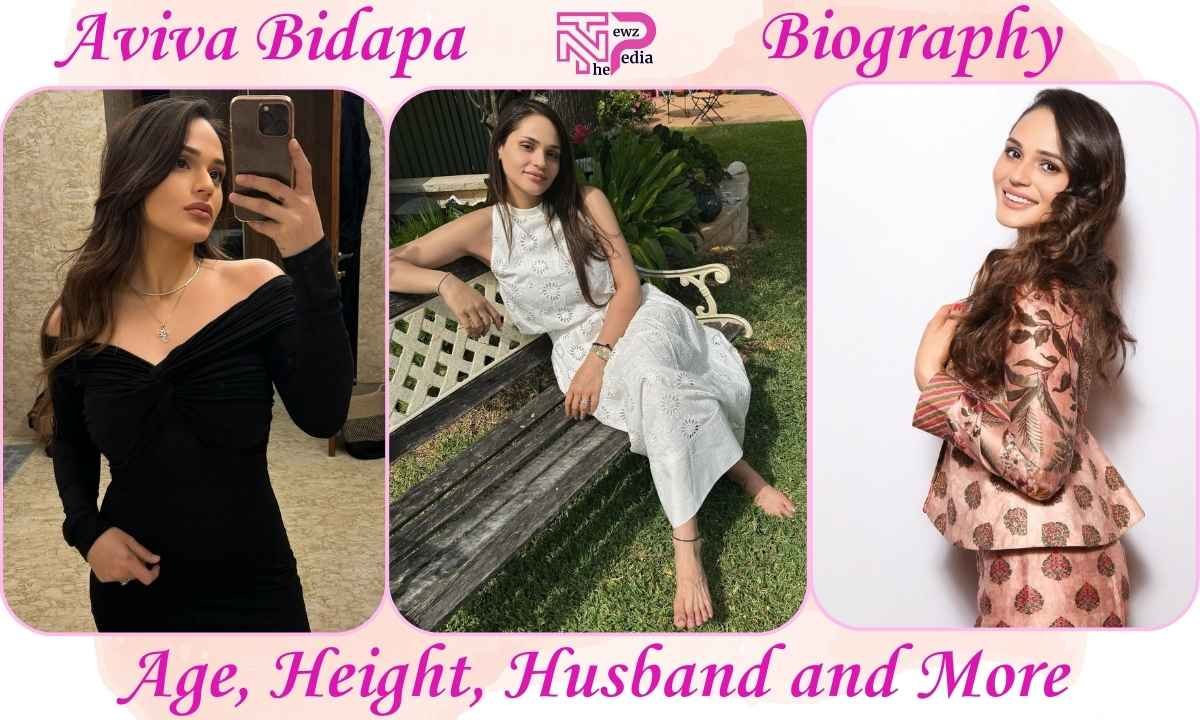 Aviva Bidapa: Wikipedia, Age, Height, First Husband, Net Worth and More