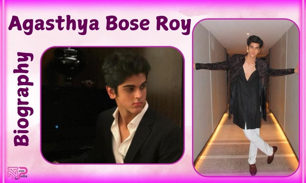 Agasthya Bose Roy Height, Age, Family, Relationships, and Net Worth